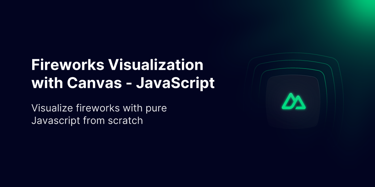 Fireworks Visualization with Canvas - JavaScript • yuran1811 blog